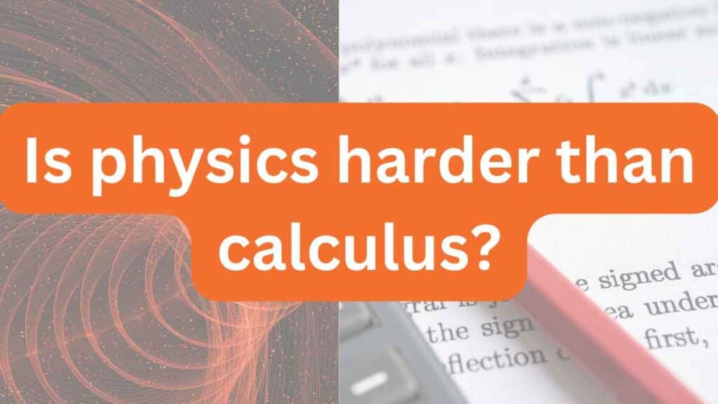 Is Physics Harder Than Calculus 